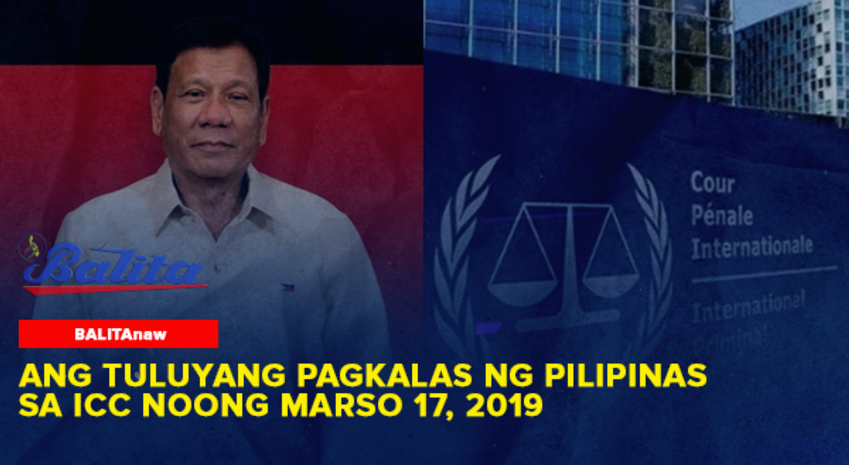 BALITAnaw: Ang tuluyang pagkalas ng Pilipinas sa ICC noong Marso 17 ...